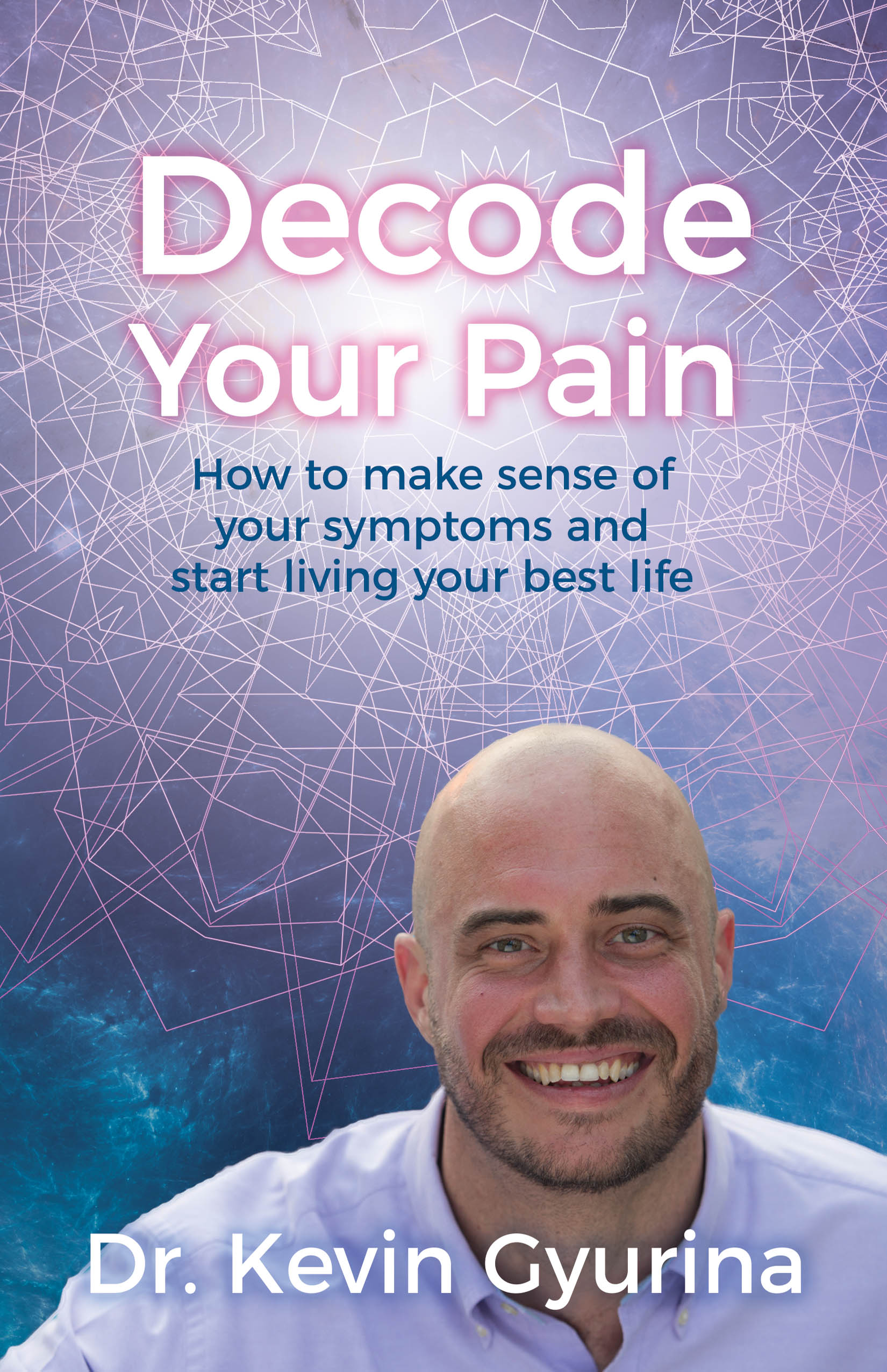 Decode Your Pain - Dr. Kevin Gyurina Decode Your Pain - Dr. Kevin Gyurina